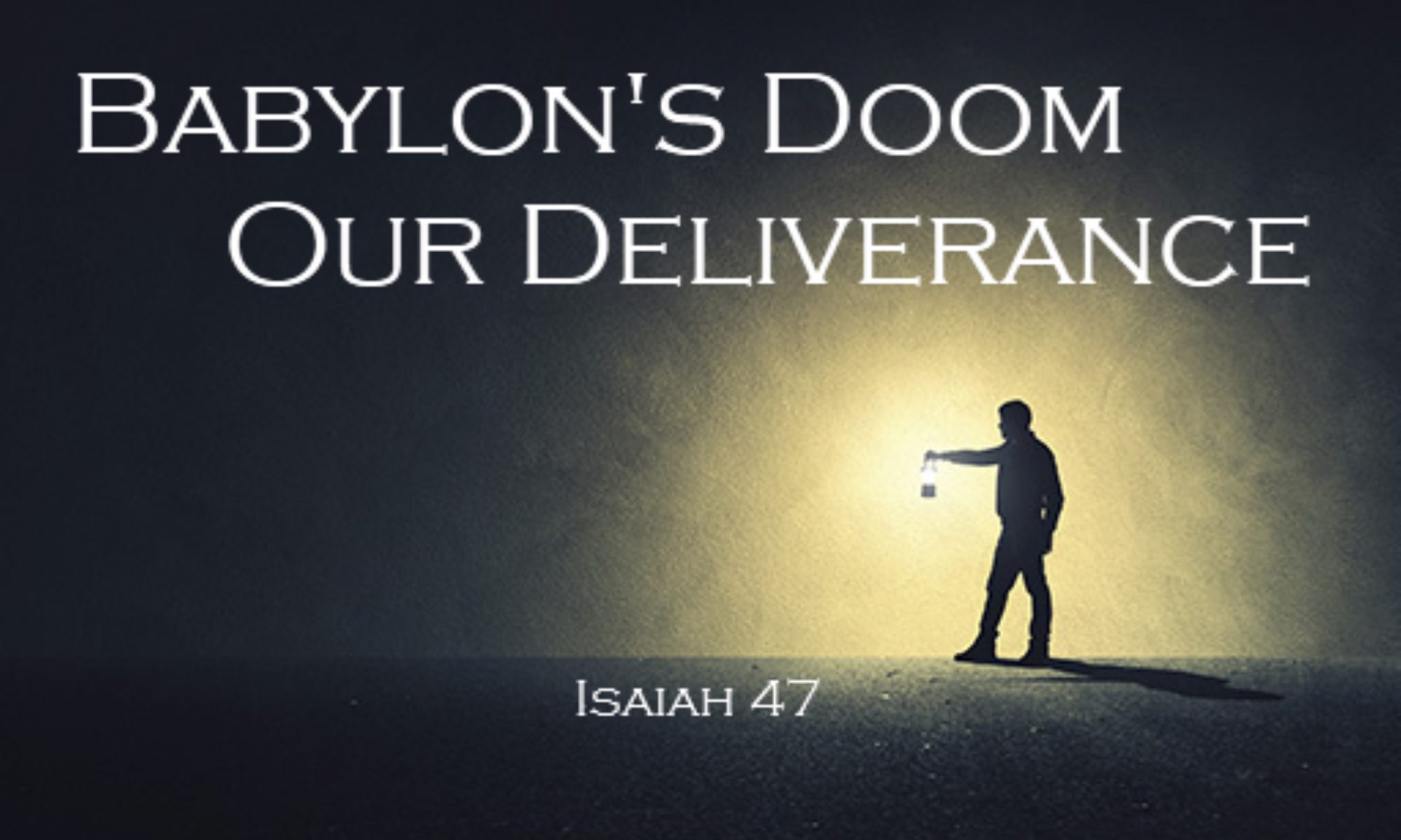 Babylon s Doom Our Deliverance Isaiah 47 The Little Church In The Vale Babylon s Doom Our Deliverance Isaiah 47 The Little Church In The Vale
